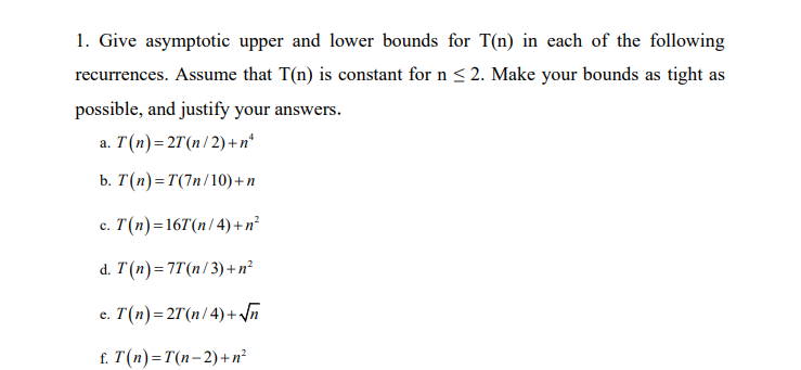 Solved 1. Give asymptotic upper and lower bounds for T(n) in | Chegg.com