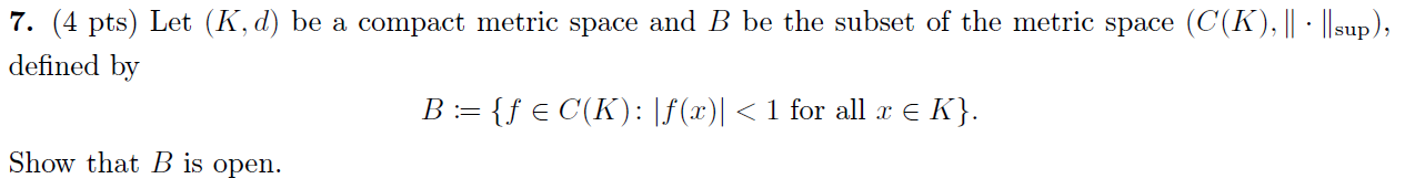 Solved 7. (4 pts) Let (K,d) be a compact metric space and B | Chegg.com