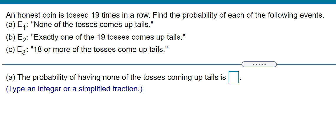Solved An honest coin is tossed 19 times in a row. Find the | Chegg.com