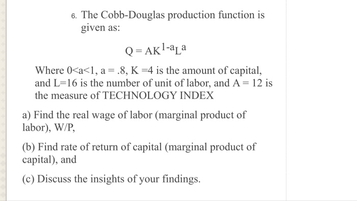Solved 6. The Cobb-Douglas production function is given as: | Chegg.com