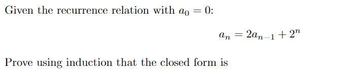Solved Given the recurrence relation with a0=0 : an=2an−1+2n | Chegg.com Solved Given the recurrence relation with a0=0 : an=2an−1+2n | Chegg.com