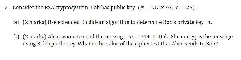 Solved 2. Consider the RSA cryptosystem. Bob has public key | Chegg.com