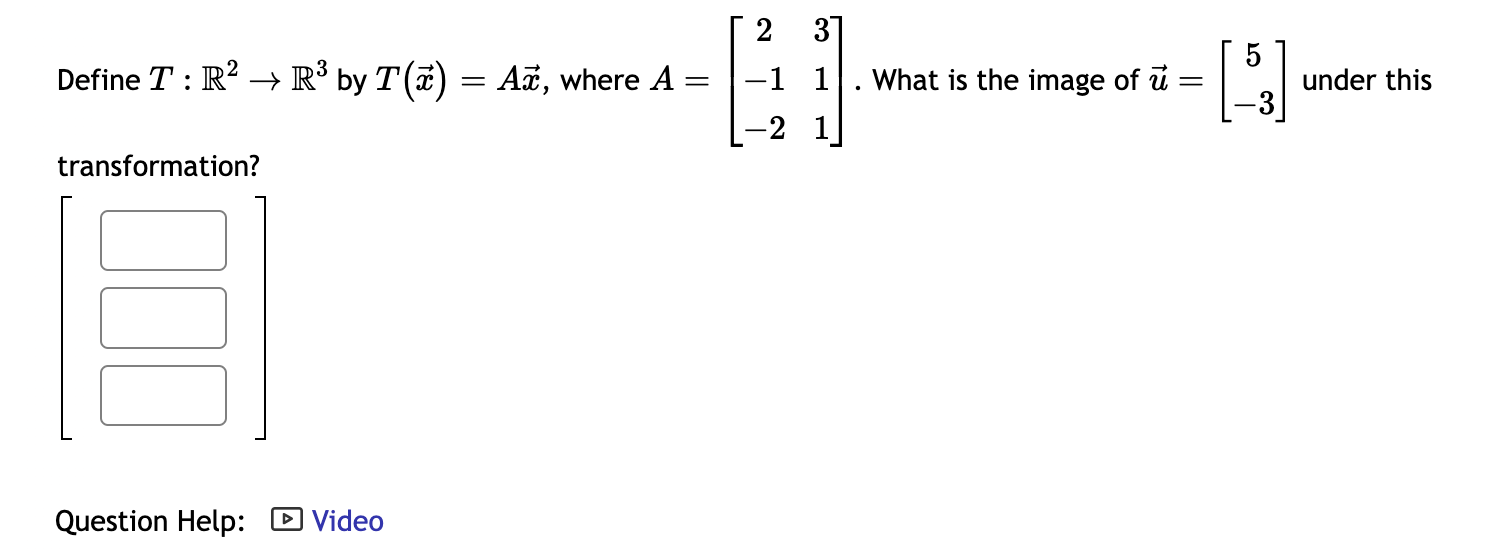 Solved Define T:R2→R3 by T(x)=Ax, where A=⎣⎡2−1−2311⎦⎤. What | Chegg.com
