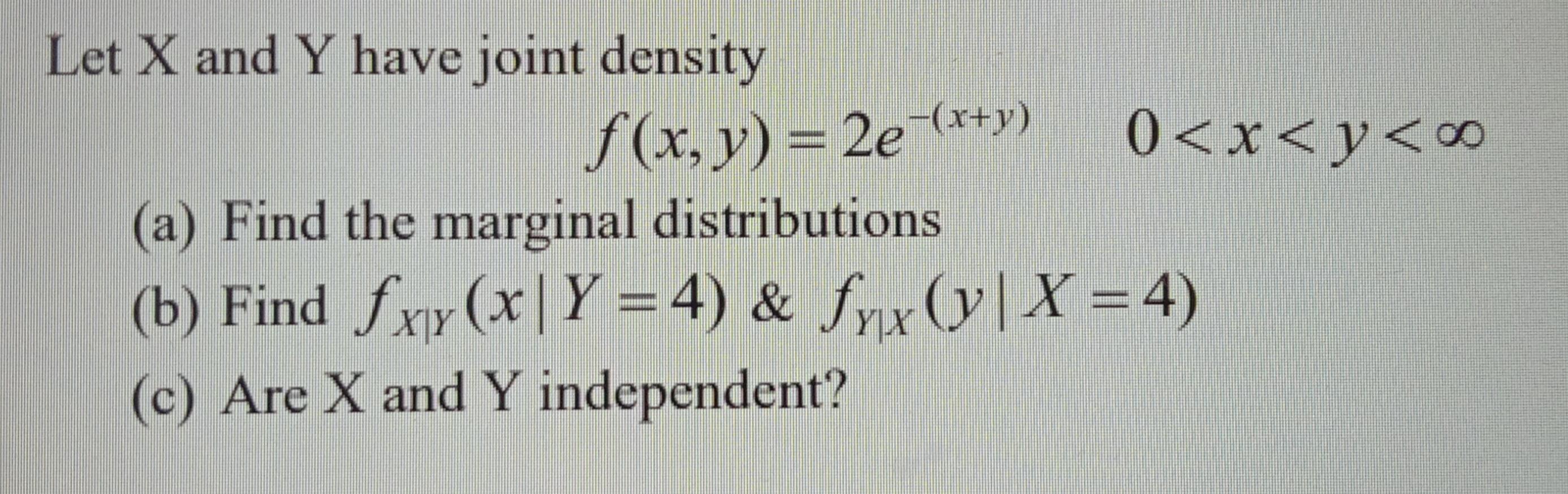 Solved Let X and Y have joint density ( f(x, y) = 2e -(x+y) | Chegg.com Solved Let X and Y have joint density ( f(x, y) = 2e -(x+y) | Chegg.com