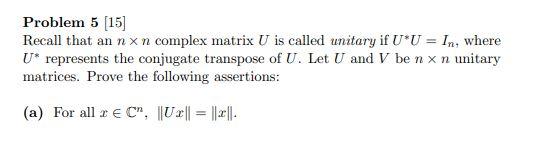 Solved Problem 5 [15] Recall that an nxn complex matrix U is | Chegg.com