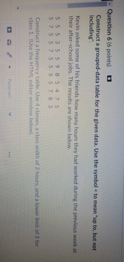 Solved Question 6 (6 points) Construct a grouped-data table | Chegg.com