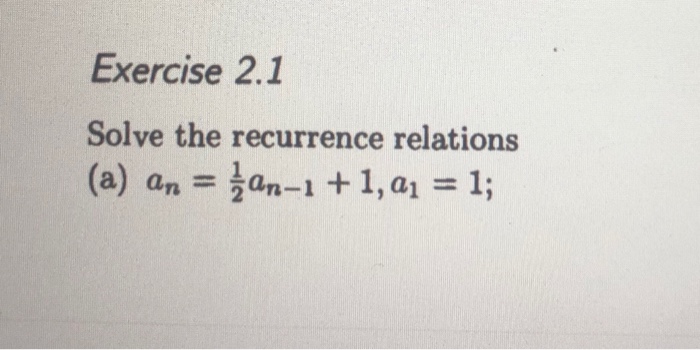 Solved Exercise 2.1 Solve the recurrence relations a) an- | Chegg.com