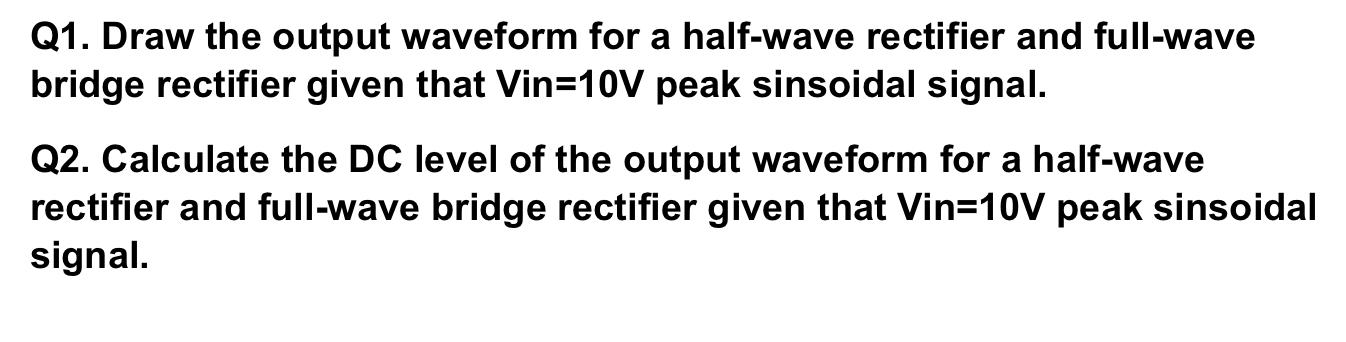 Solved Q1. Draw the output waveform for a half-wave | Chegg.com