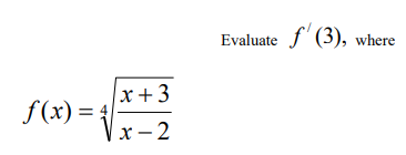 Solved Evaluate f'(3), where x + 3 f(x) = 4 Vx-2 | Chegg.com