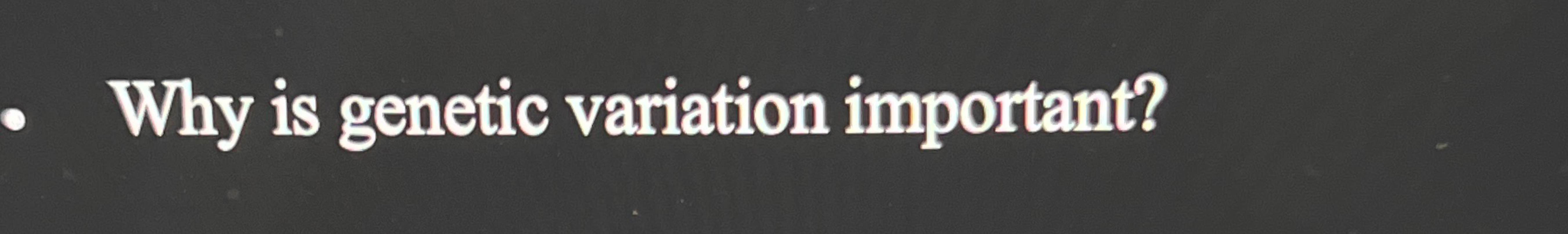Solved Why is genetic variation important? | Chegg.com