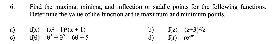 Solved 6. Find the maxima, minima, and inflection or saddle | Chegg.com