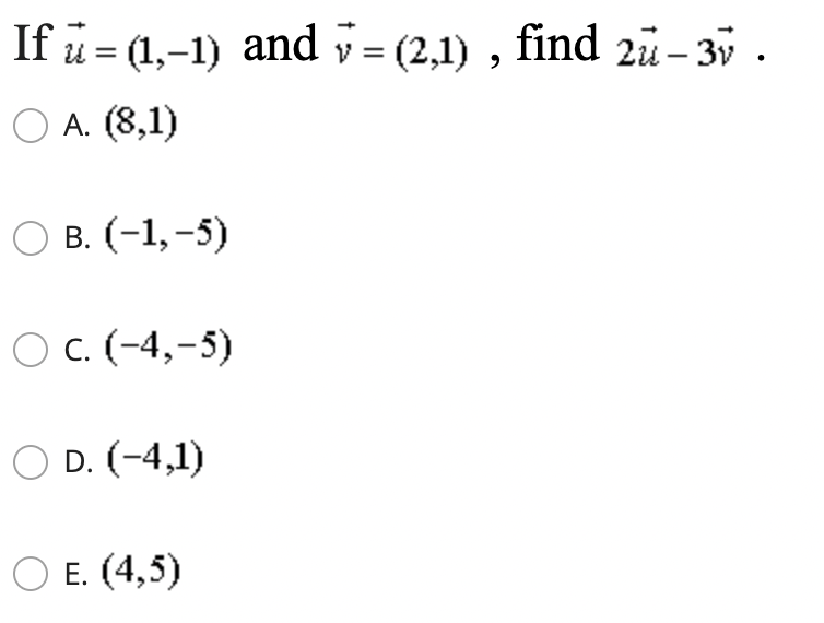 Solved If u=(1,−1) and v=(2,1), find 2u−3v A. (8,1) B. | Chegg.com