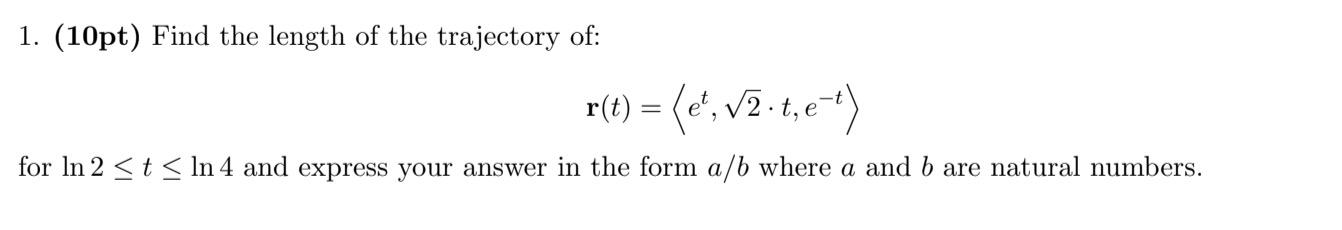 Solved 1. (10pt) Find the length of the trajectory of: r(t) | Chegg.com