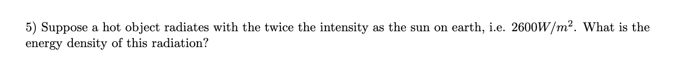 Solved 5) Suppose a hot object radiates with the twice the | Chegg.com