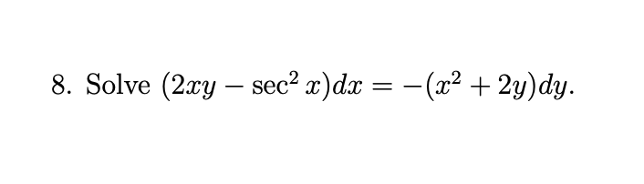 Solved 8. Solve (2cy – sec- x)dx = -(x2 + 2y)dy. | Chegg.com