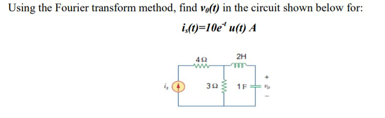 Solved Using the Fourier transform method, find v0(t) in the | Chegg.com