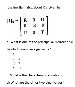 Solved the inertia matrix about X is given by: ⎣⎡IX=⎣⎡R0U0 | Chegg.com