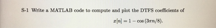 Solved Write a MATLAB code to compute and plot the DTFS | Chegg.com