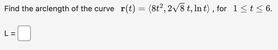 Solved Find the arclength of the curve r(t)= 8t2,28t,lnt , | Chegg.com