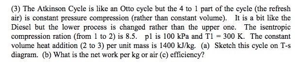 Solved (3) The Atkinson Cycle is like an Otto cycle but the | Chegg.com