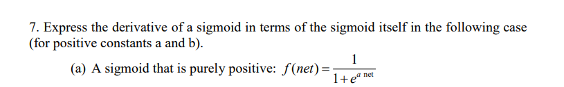 Solved 7. Express the derivative of a sigmoid in terms of | Chegg.com