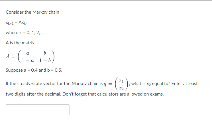 Solved Consider the Markov chain xk+1=Axk, where k=0,1,2,…. | Chegg.com