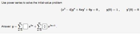Solved Use power series to solve the inital-value problem | Chegg.com