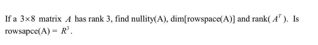Solved If a 3x8 matrix A has rank 3, find nullity(A), | Chegg.com