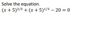 Solved Solve the equation. (x + 5)2/3 + (x + 5)1/3 – 20 = 0 | Chegg.com