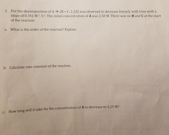 Solved 2. For the decomposition of A → 2B+C, 1/[A] was | Chegg.com
