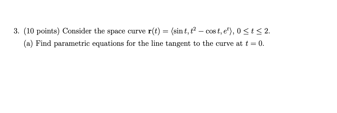 Solved 3. (10 points) Consider the space curve r(t) = (sint, | Chegg.com