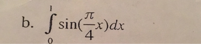 Solved integral^1_0 sin (pi/4 x) dx | Chegg.com