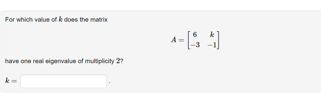 Solved For which value of k does the matrix A=[6−3k−1] have | Chegg.com
