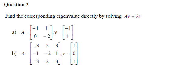 Solved Question 2 Find the corresponding eigenvalue directly | Chegg.com