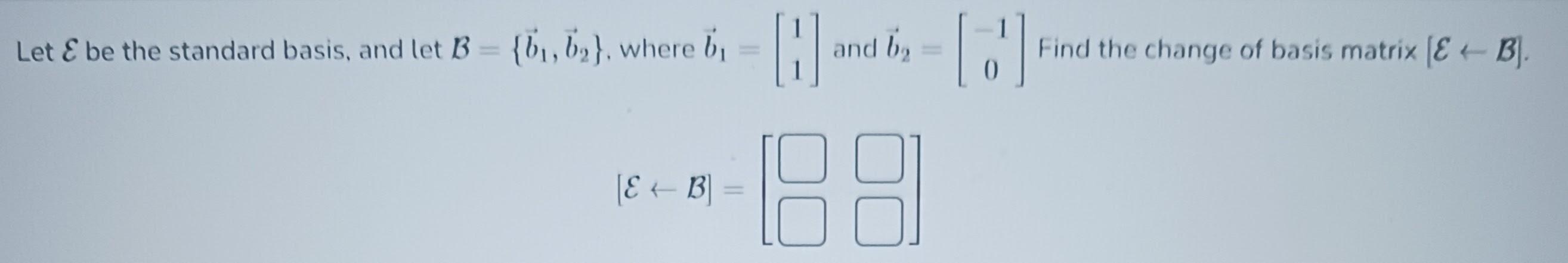 Solved Let E be the standard basis, and let B={b1,b2}, where | Chegg.com Solved Let E be the standard basis, and let B={b1,b2}, where | Chegg.com