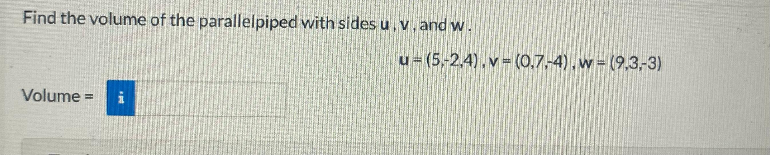 Solved Find the volume of the parallelpiped with sides u,v, | Chegg.com
