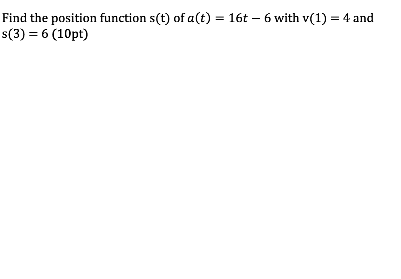 Solved Find the position function s(t) of a(t)=16t−6 with | Chegg.com