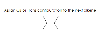 Solved Assign Cis or Trans configuration to the next alkene | Chegg.com
