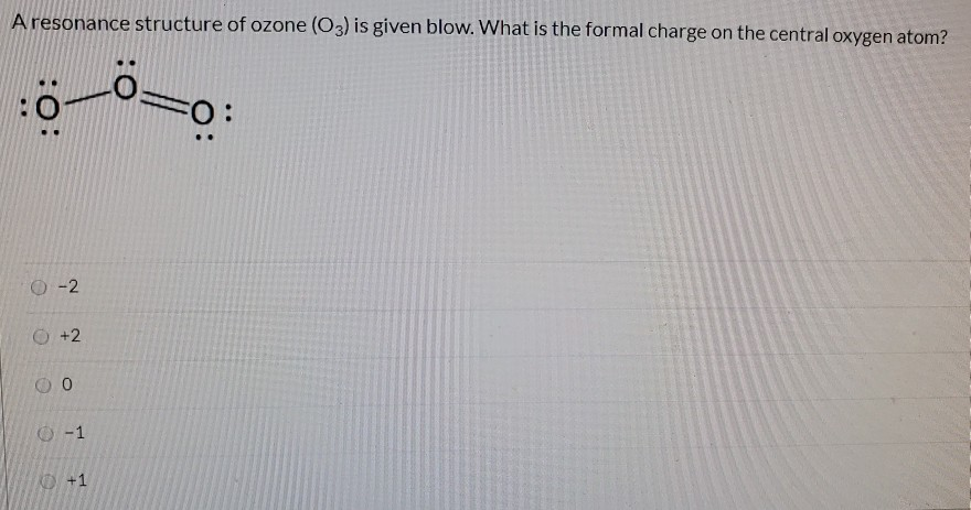 Solved Aresonance structure of ozone (O3) is given blow. | Chegg.com