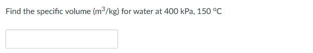 Solved Find the specific volume (m3/kg) for water at | Chegg.com