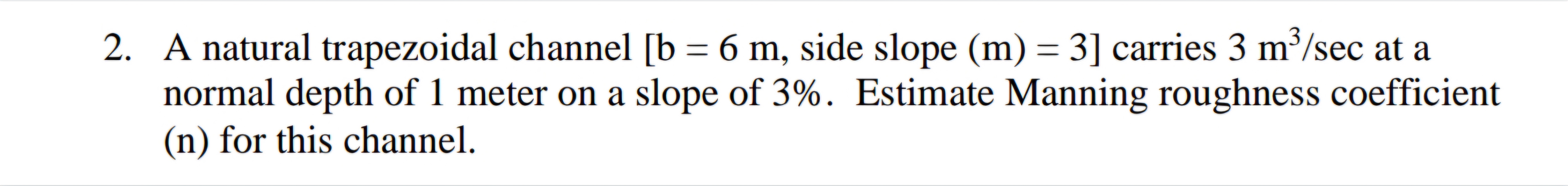 Solved A natural trapezoidal channel , ﻿side slope (m)=3 | Chegg.com
