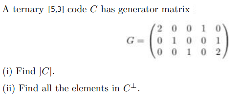 Solved A ternary [5, 3] code C has generator matrix 2 0 0 1 | Chegg.com