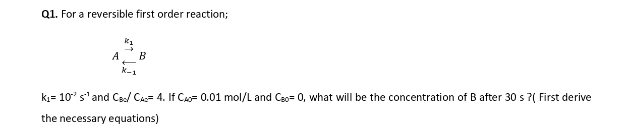 Solved Q1 For A Reversible First Order Reaction Ak−1→k1b