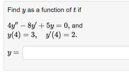 Solved Find y as a function of t if 4y′′−8y′+5y=0, and | Chegg.com