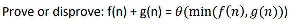 Solved Prove or disprove: f(n)+g(n)=θ(min(f(n),g(n))) | Chegg.com
