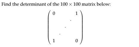Solved Find the determinant of the 100×100 matrix below: | Chegg.com