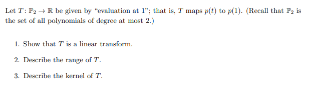 Solved Let T:P2→R be given by "evaluation at 1 "; that is, T | Chegg.com