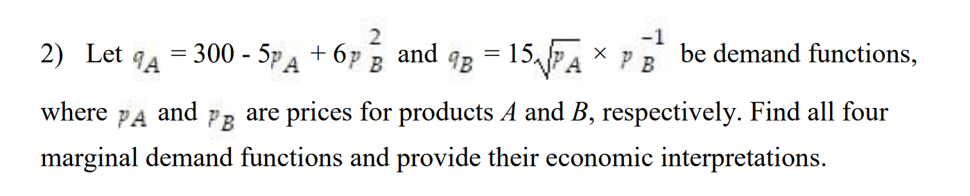 Solved 2) Let qA=300−5pA+6pB2 and qB=15pA×pB−1 be demand | Chegg.com