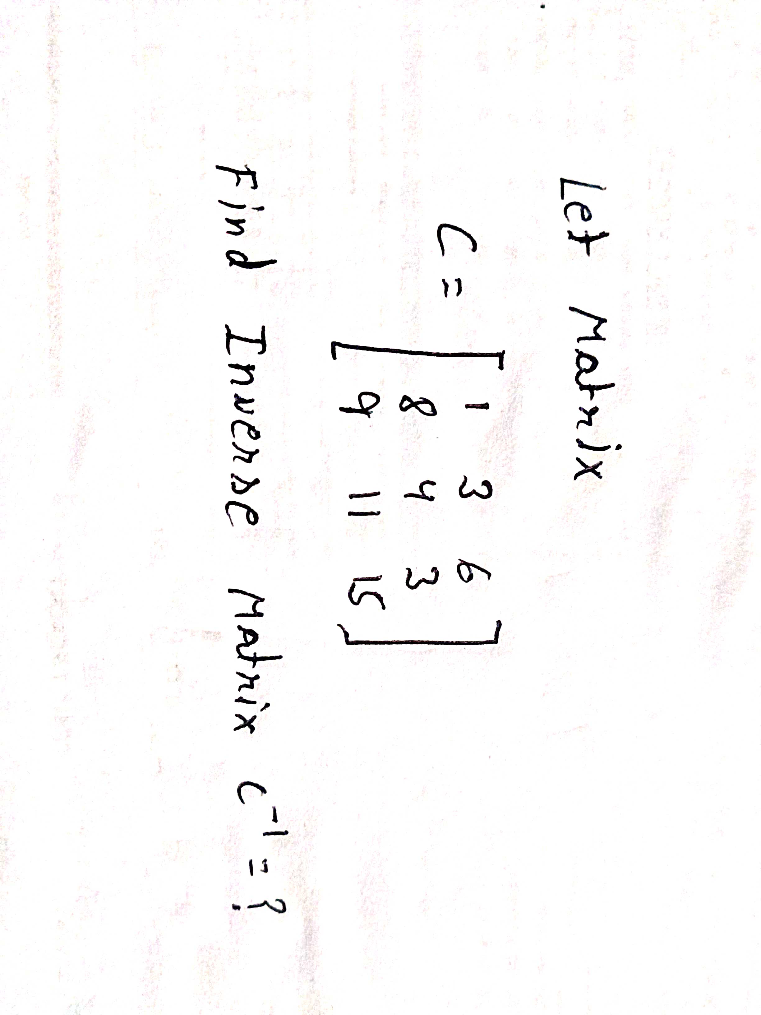 Solved Let MatrixC=[13684391115]Find Inverse Matrix c-1= ? | Chegg.com