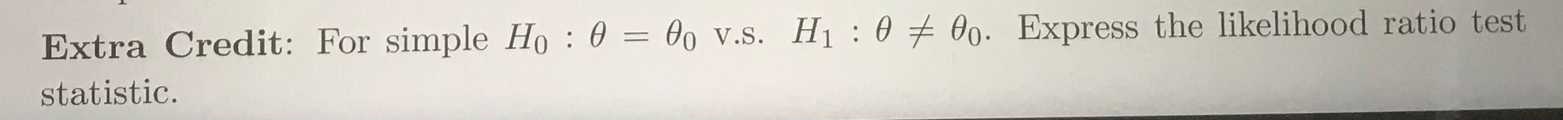 Solved Extra Credit: For simple Ho : 0 = 00 V.s. H1 : 0 + | Chegg.com